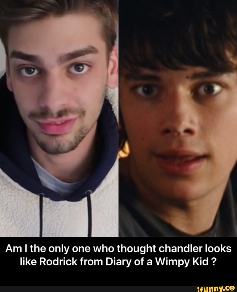 Am I the only one who thought chandler looks like Rodrick from Diary of ...