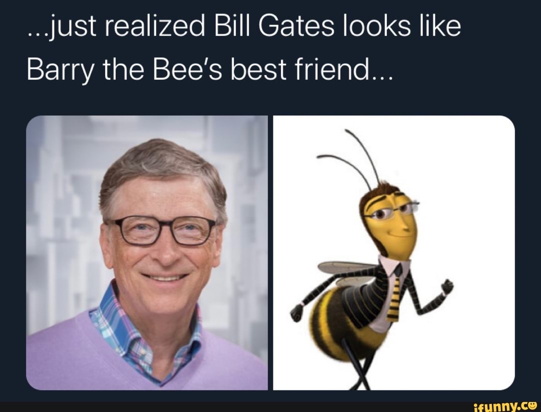 Just realized Bill Gates looks like Barry the Bee's best friend... - iFunny