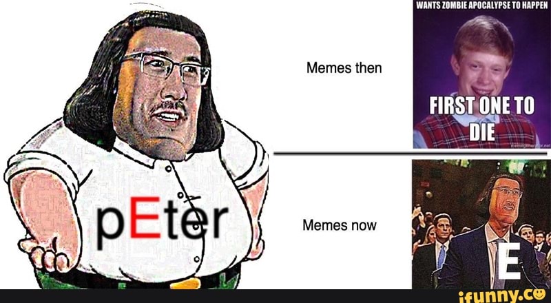 Memes then FIRST ONE TO DIE Memes now - iFunny