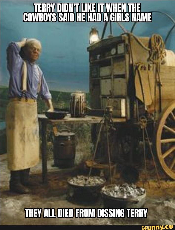 Don't piss off the cook! - TERRY DIDH'T LIKE IT WHEN THE COWBOYS SAID ...