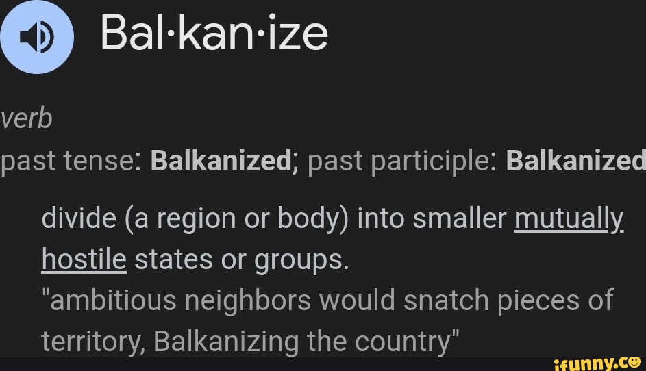 Bal-kan-ize verb past tense: Balkanized; past participle: Balkanized ...