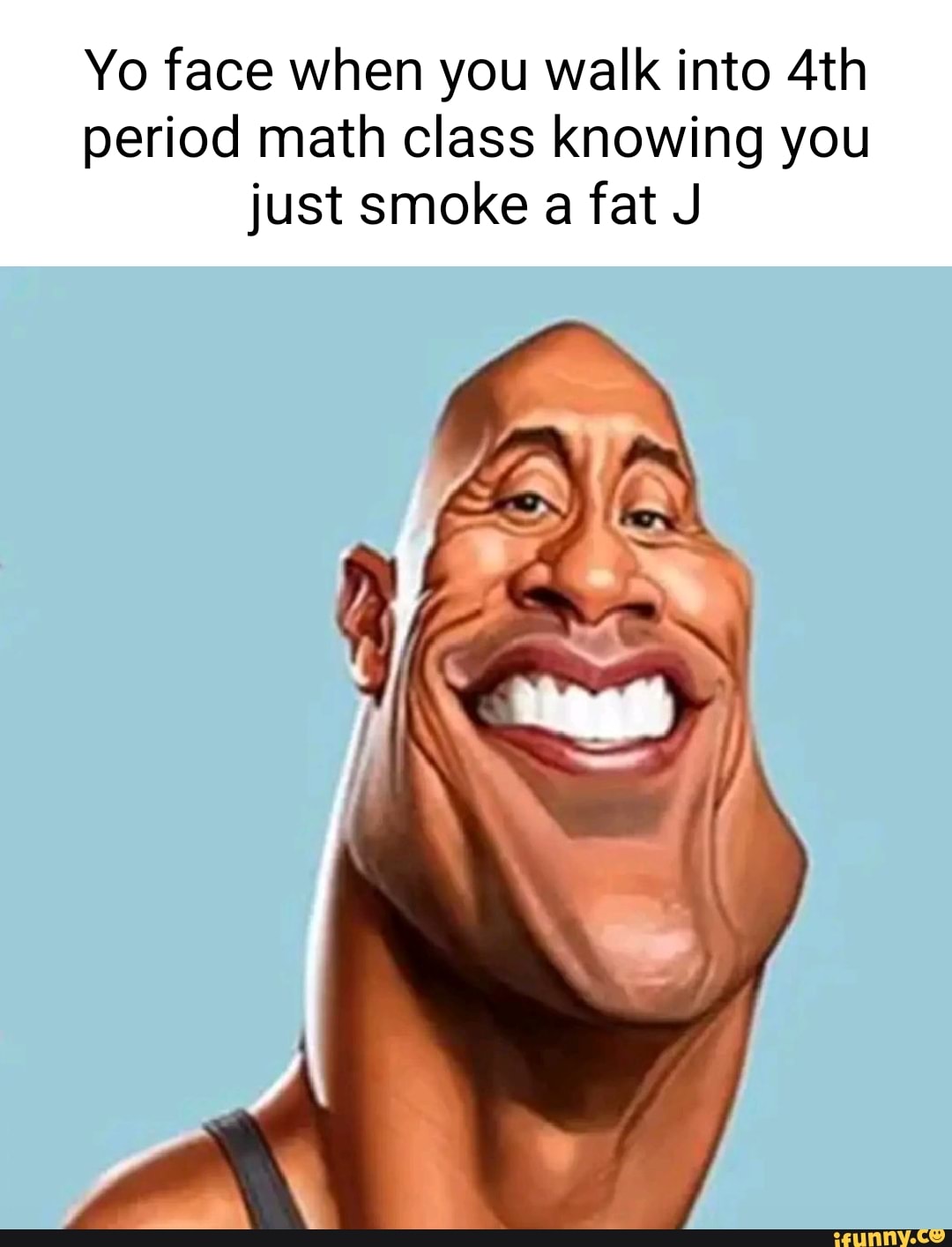 Yo face when you walk into period math class knowing you just smoke a ...