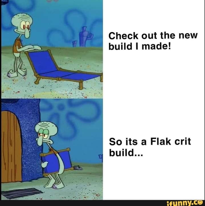 Check out the new build I made! So its a Flak crit build... - iFunny