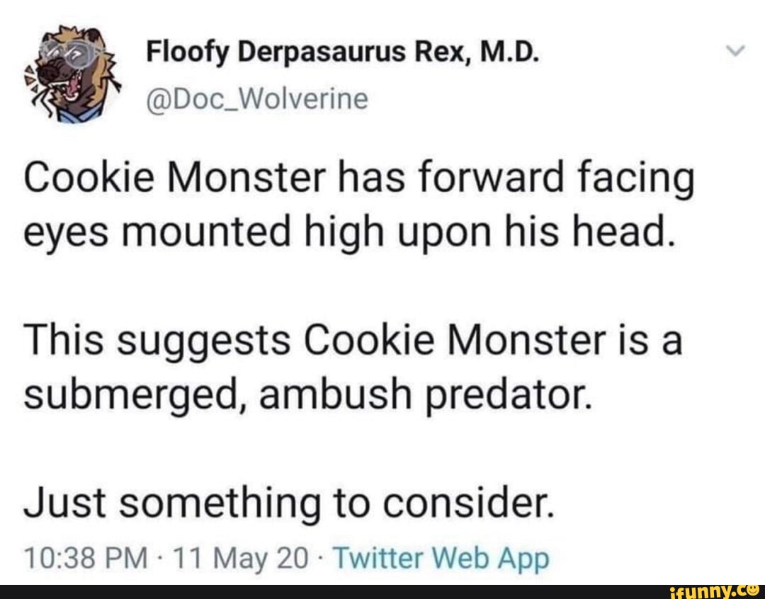 Floofy Derpasaurus Rex, M.D. Cookie Monster has forward facing eyes ...