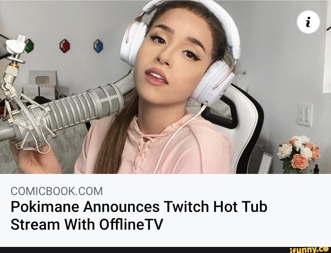 Pokimane Announces Twitch Hot Tub Stream With OfflineTV - iFunny