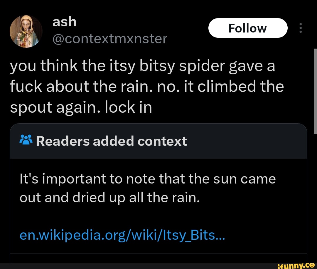 Ash @contextmxnster Follow you think the itsy bitsy spider gave a fuck ...