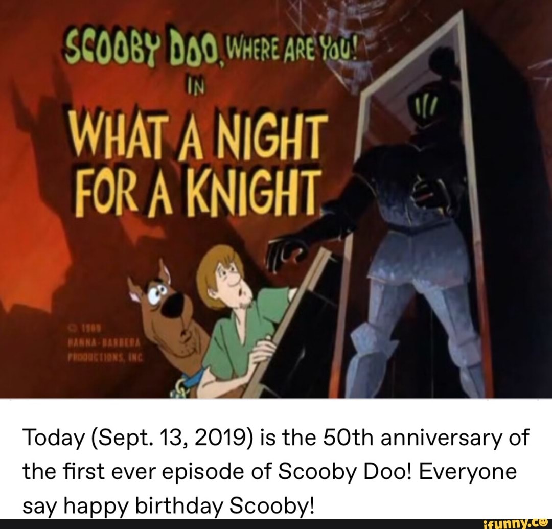 SCOObY DOOM .4 “fiª, )b' WHATA NIGHT FOR A KNIGHT! Today (Sept. 13 ...