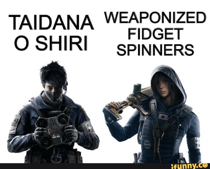TAIDANA WEAPONIZED FIDGET OSHIRI spinners - iFunny