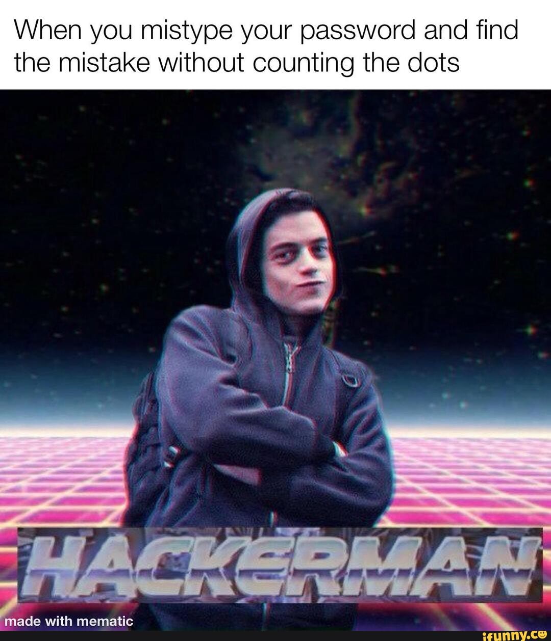 When you mistype your password and find the mistake without counting ...