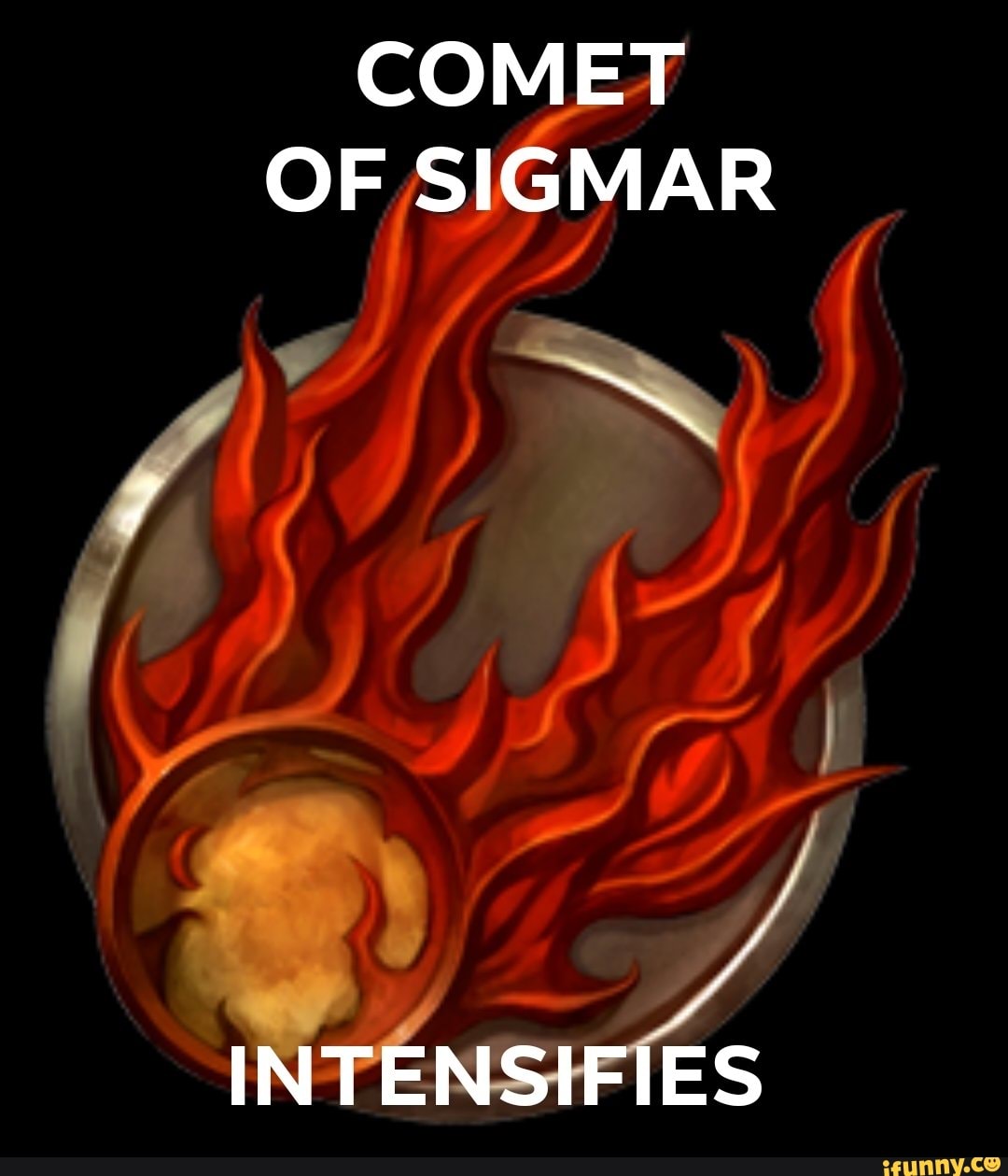 COMET OF SIGMAR INTENSIFIES - iFunny