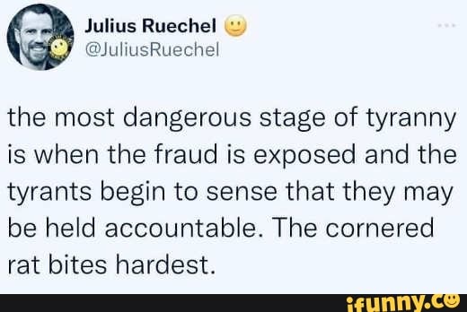 Julius Ruechel @JuliusRuechel the most dangerous stage of tyranny is ...