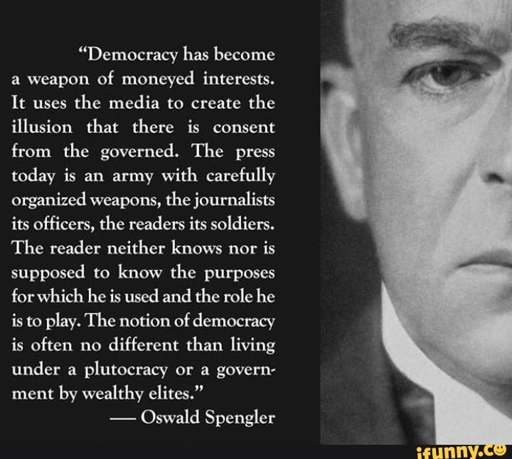 “Democracy has become a weapon of moneyed interests. lt uses the media ...