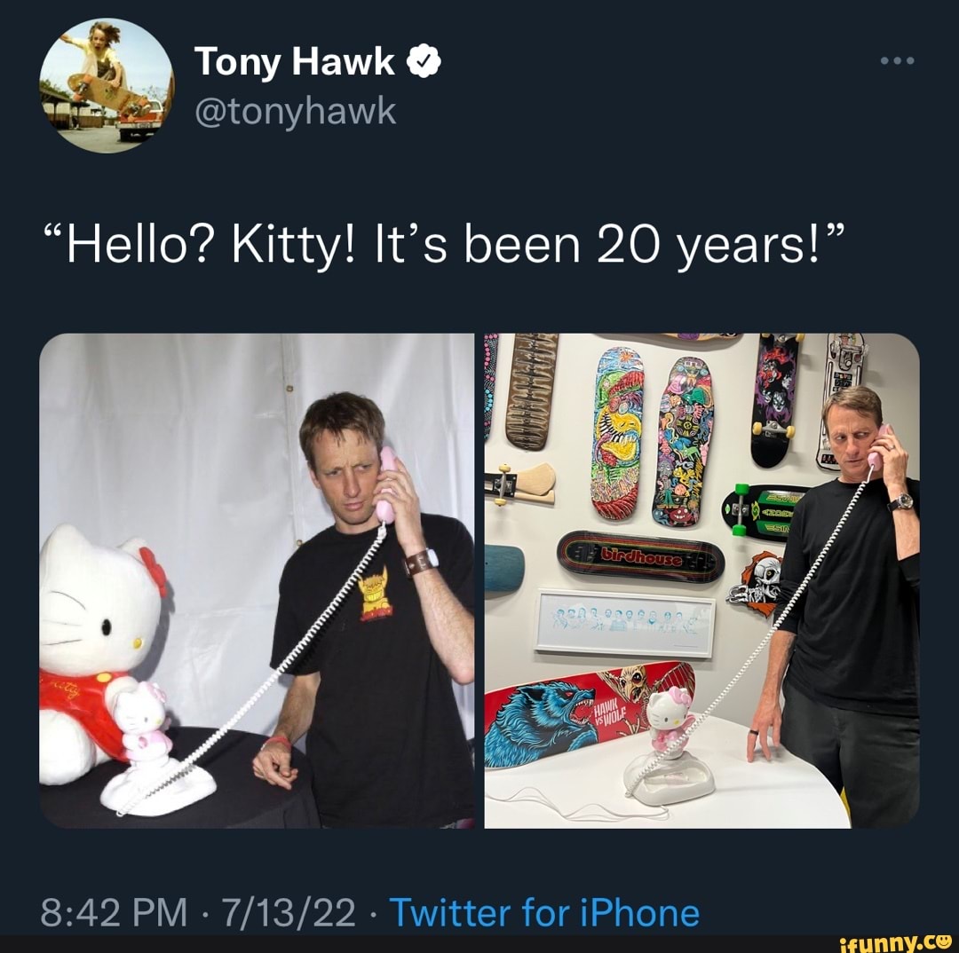 Tony Hawk tonyhawk 'Hello'? Kitty! It's been 20 years!" PM - - Twitter ...