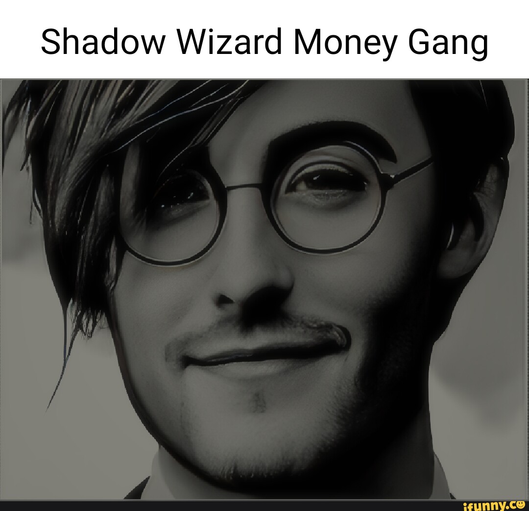 Shadow Wizard Money Gang - iFunny