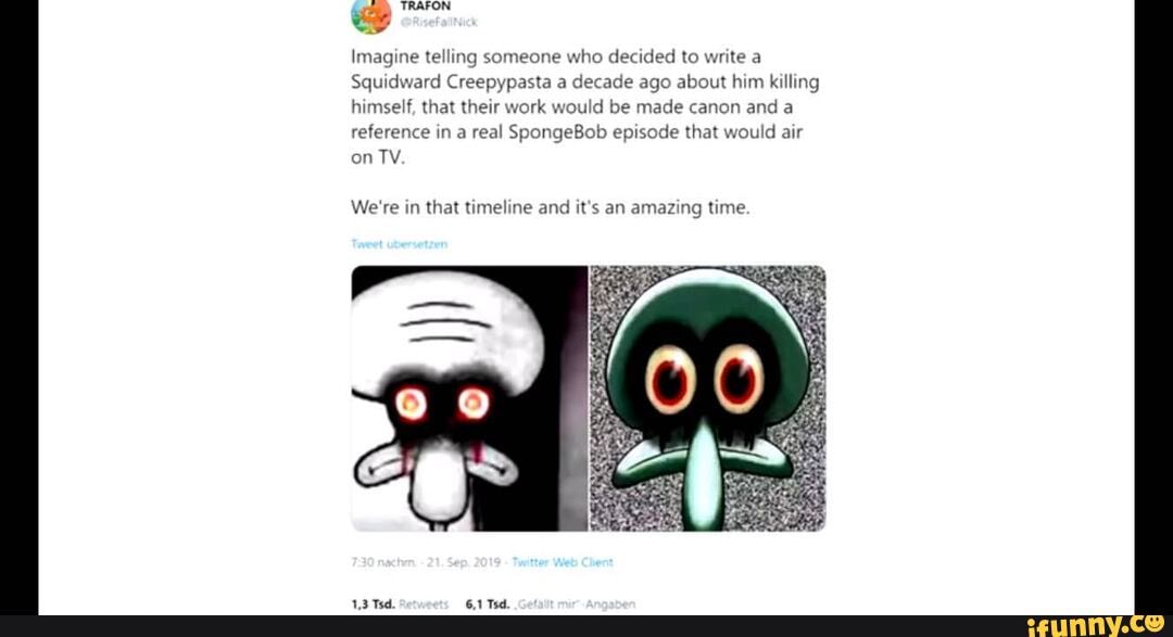 Imagine telling someone who decided to write a Squidward Creepypasta a ...