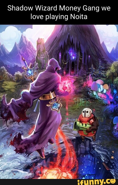 Shadow Wizard Money Gang we love playing Noita - iFunny