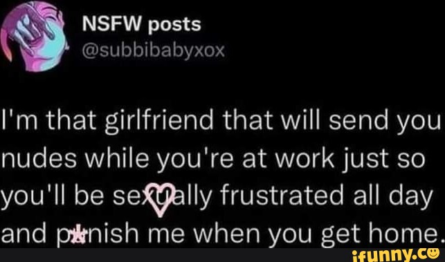 NSFW posts @subbibabyxox I'm that girlfriend that will send you nudes while you're at work just ...