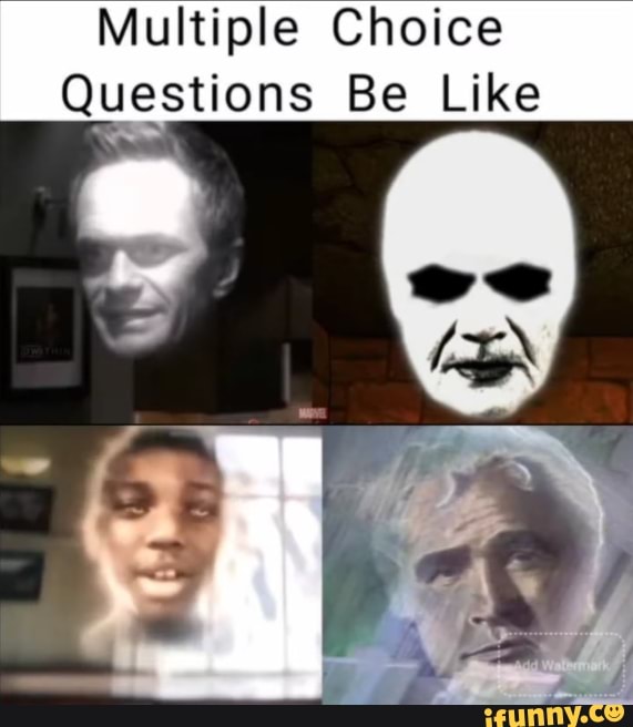 Multiple Choice Questions Be Like - iFunny