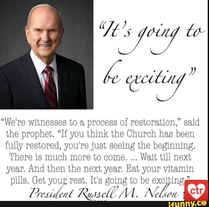 Ko y "We're witnesses to a process of restoration," said the prophet. "If yo think the Church ...
