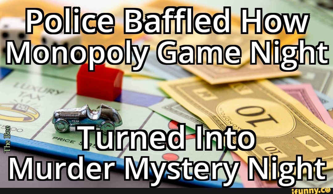 Police Baffled How Monopoly Game Night Turned Into Murder Mystery Night ...