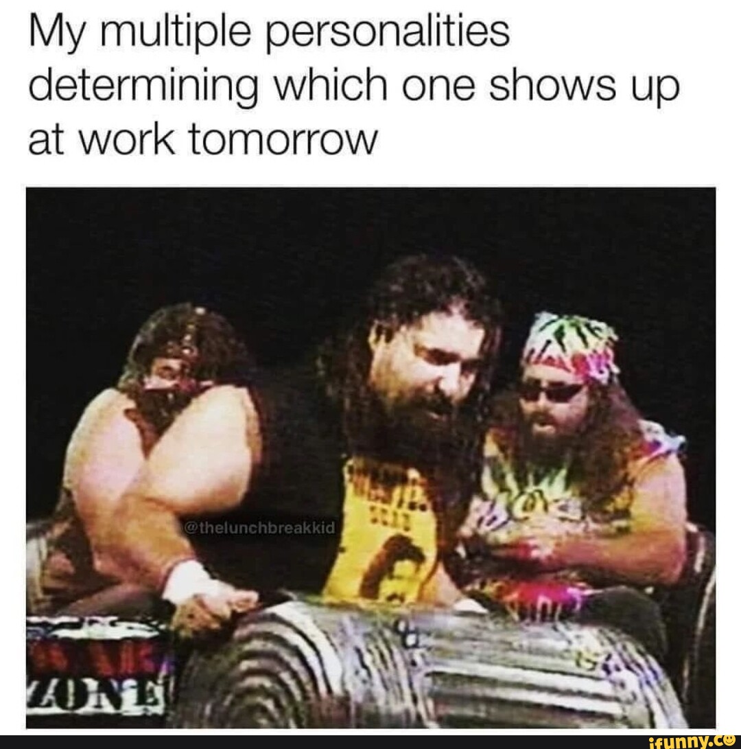 My multiple personalities determining which one shows up at work ...