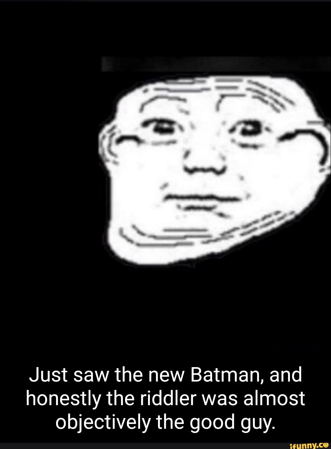 Just saw the new Batman, and honestly the riddler was almost ...