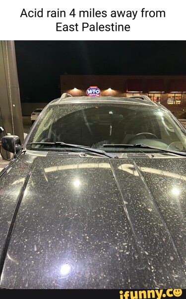 Acid rain 4 miles away from East Palestine - iFunny