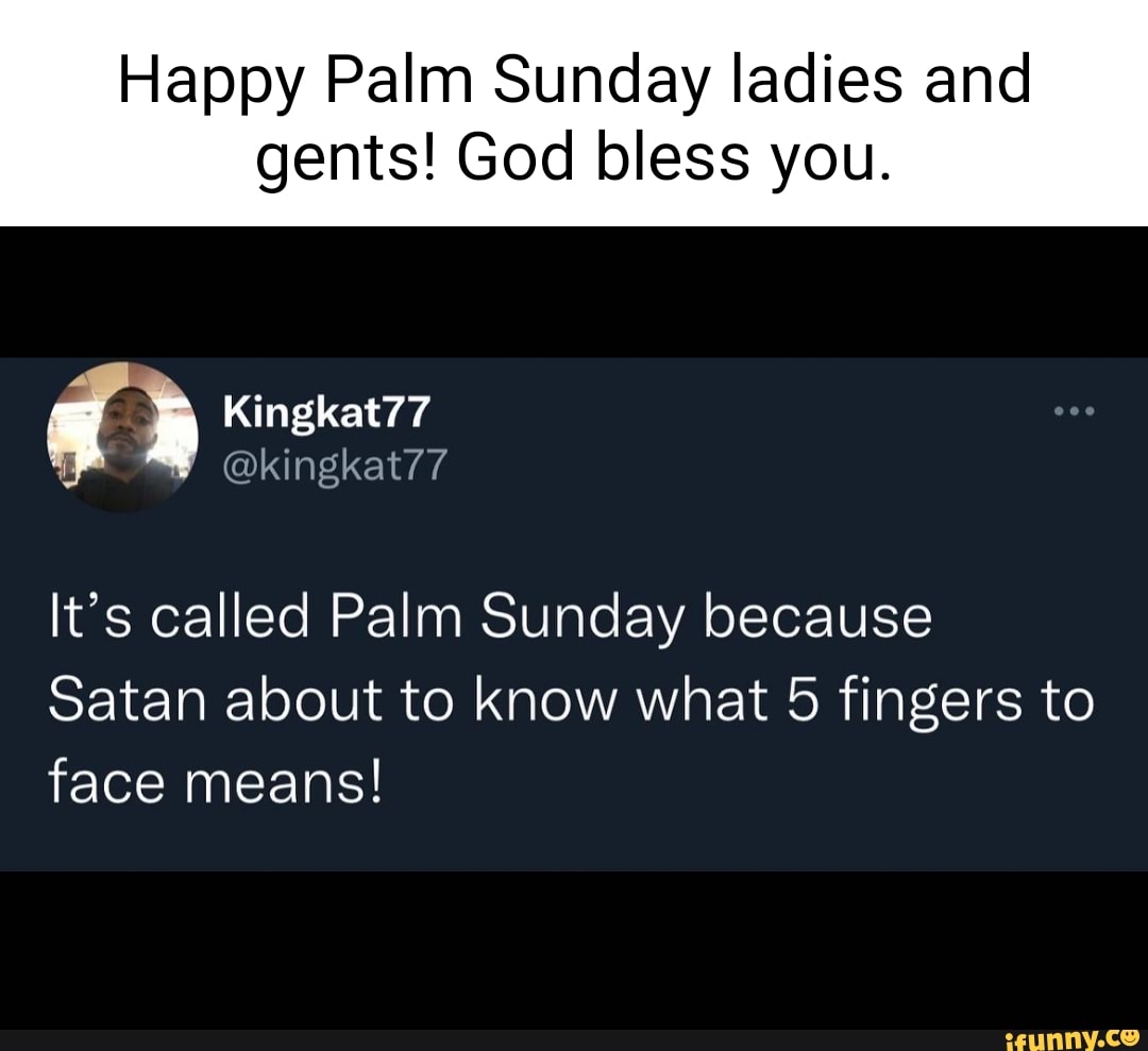 Happy Palm Sunday ladies and gents! God bless you. It's called Palm ...