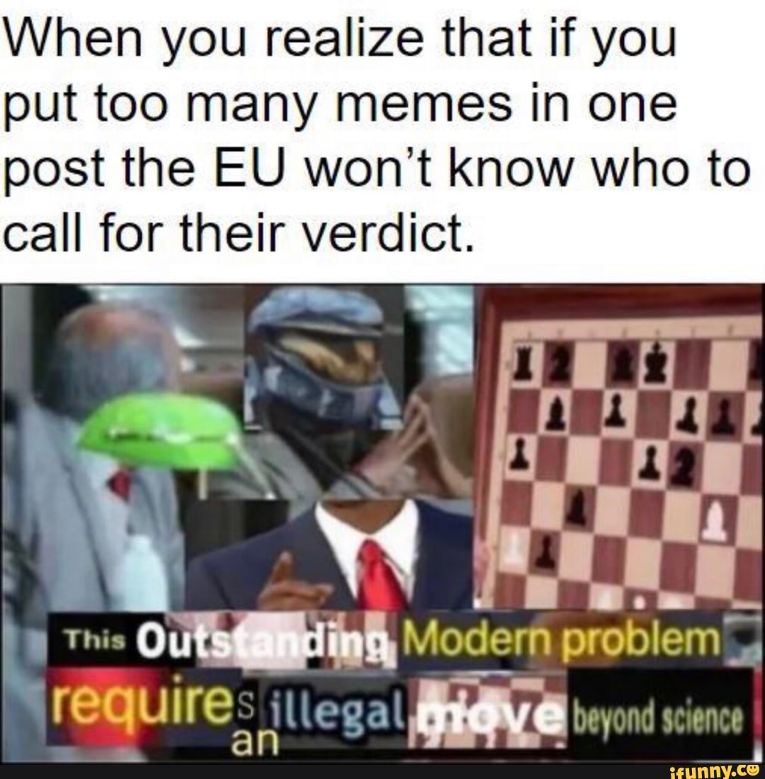 When you realize that if you put too many memes in one post the EU won ...