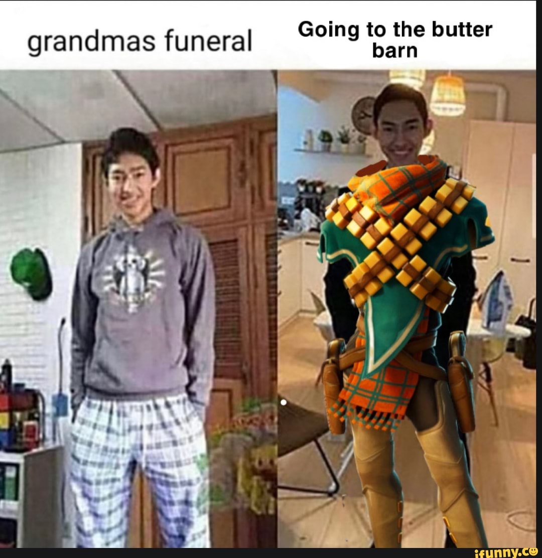 Going to the butter grandmas funeral barn - iFunny