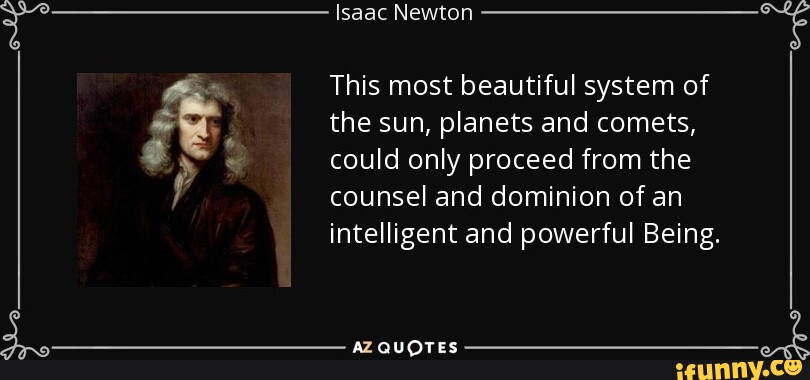 Isaac Newton This most beautiful system of the sun, planets and comets ...