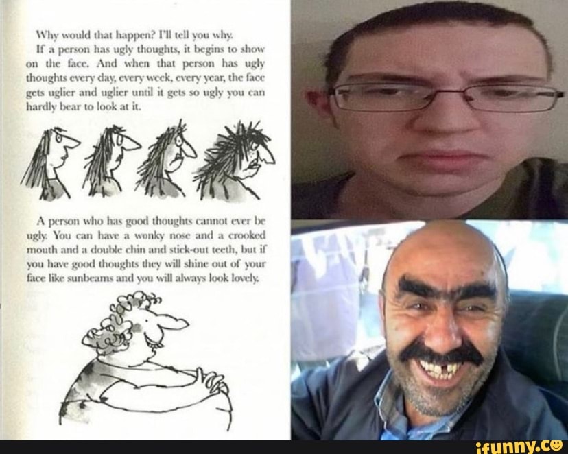 Why would that happen? I'll tell you why If a person has ugly thoughts ...