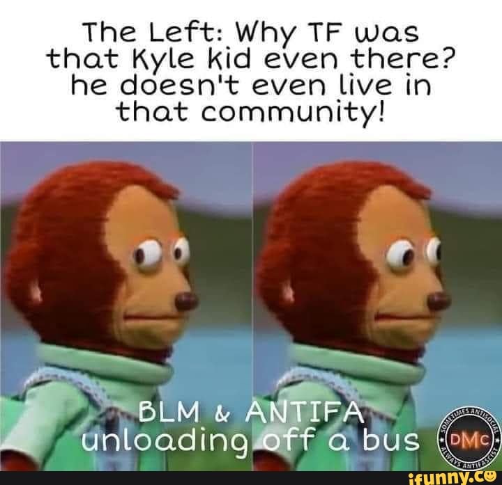 The Left: Why TF was that Kyle kid even there? he doesn't even live in ...