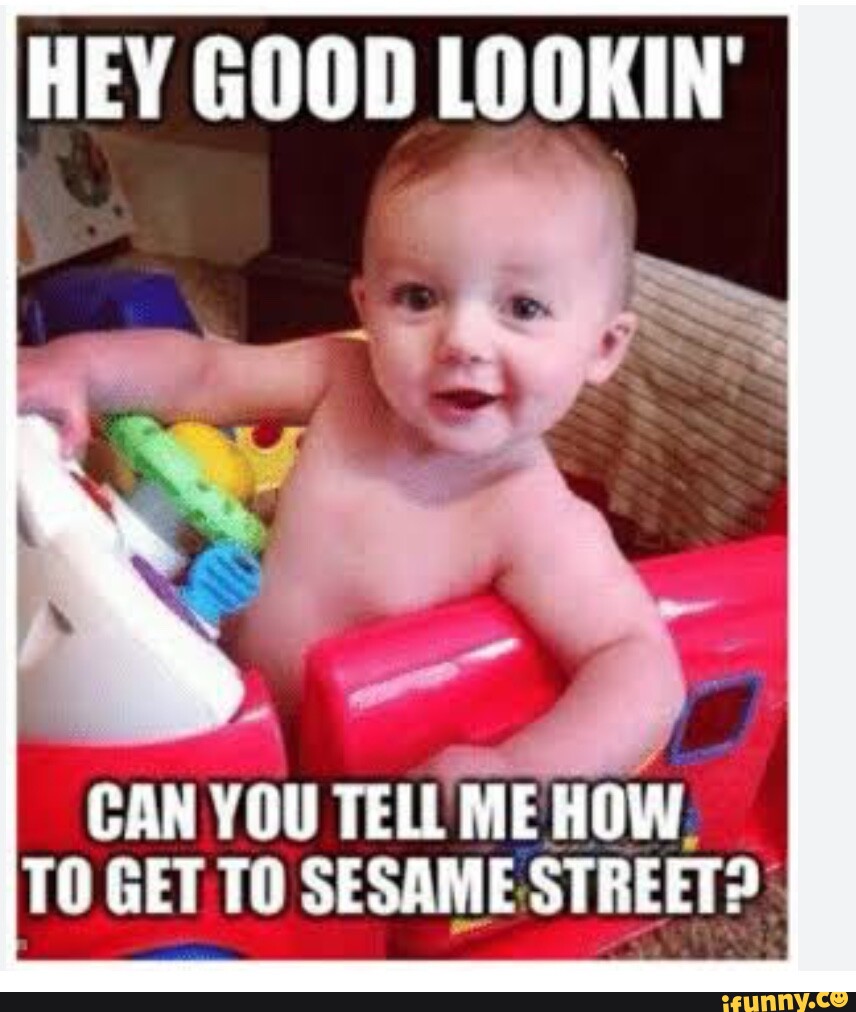 HEY GOOD LOOKIN CAN YOU TELL ME HOW TO GET TO SESAME STREET Seo title hey-good-lookin-can-you-tell-me-how-to-get-to-sesame-street-seo-title