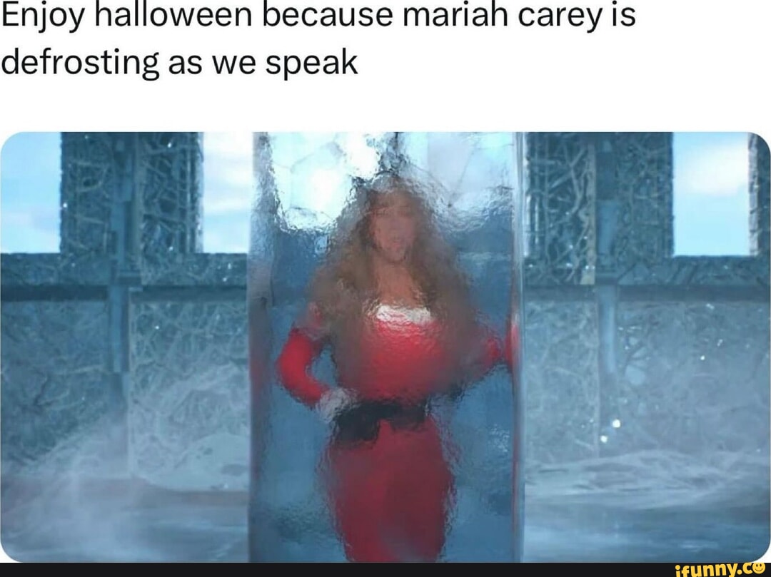 Enjoy halloween because marian carey Is defrosting as we speak - iFunny