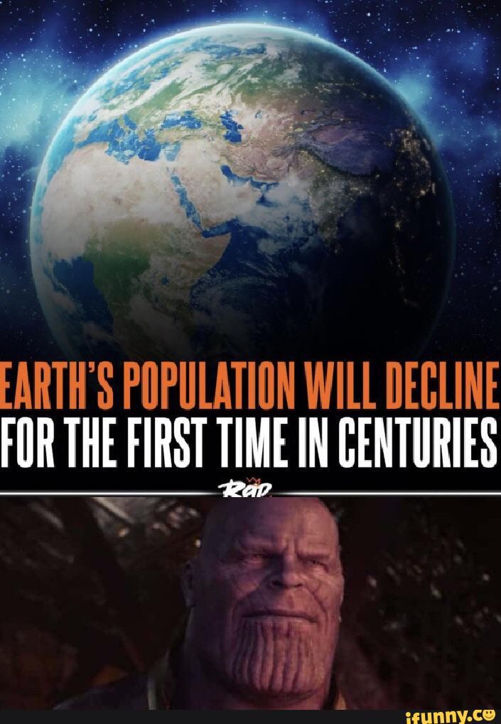 EARTHS POPULATION WILL DECLINE FOR THE FIRST TIME IN CENTURIES - iFunny