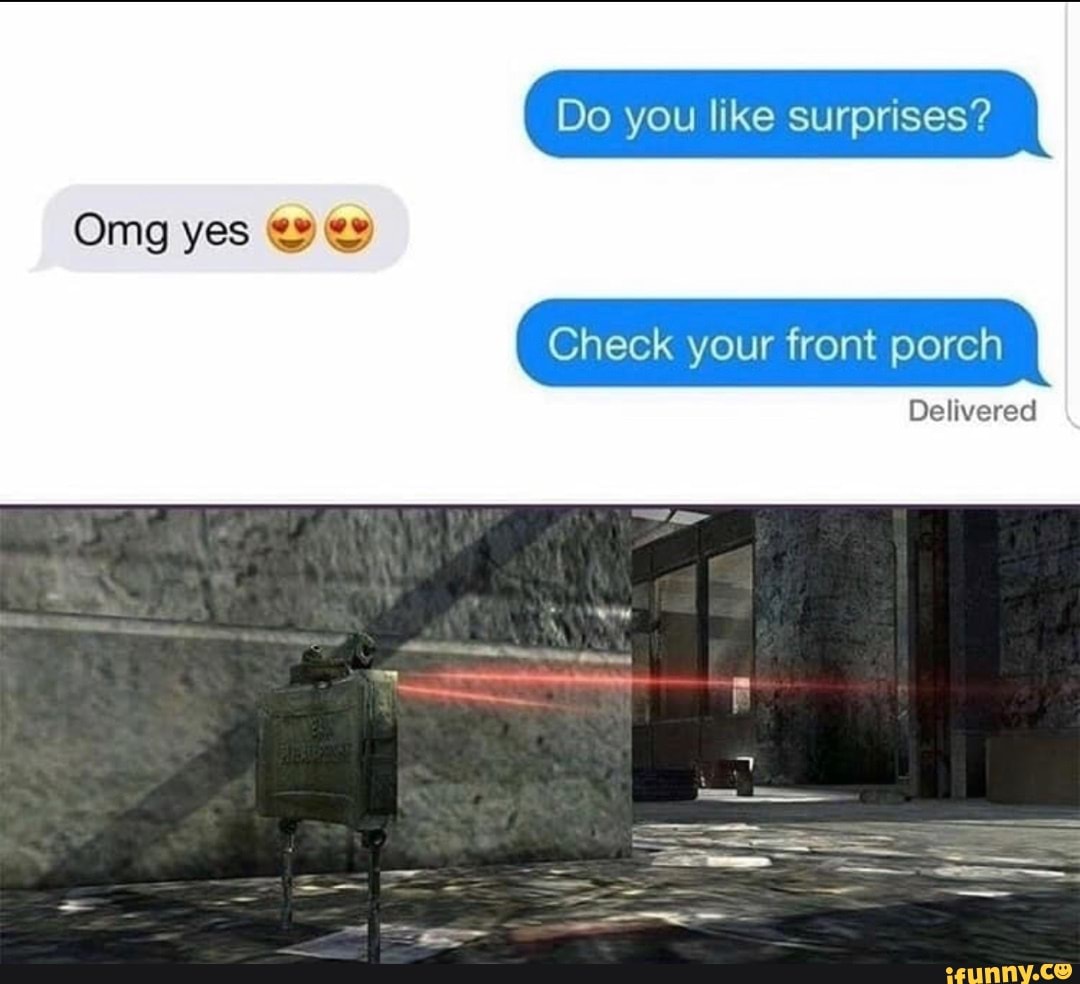 Do you like surprises? Omg yes Check your front porch Delivered - iFunny
