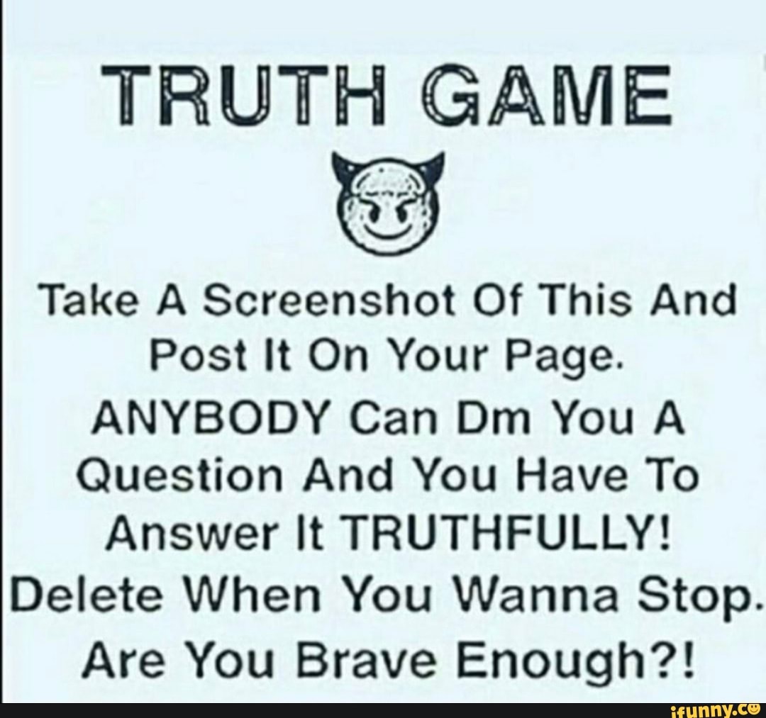 TRUTH GAME on Take A Screenshot Of This And Post It On Your Page ...