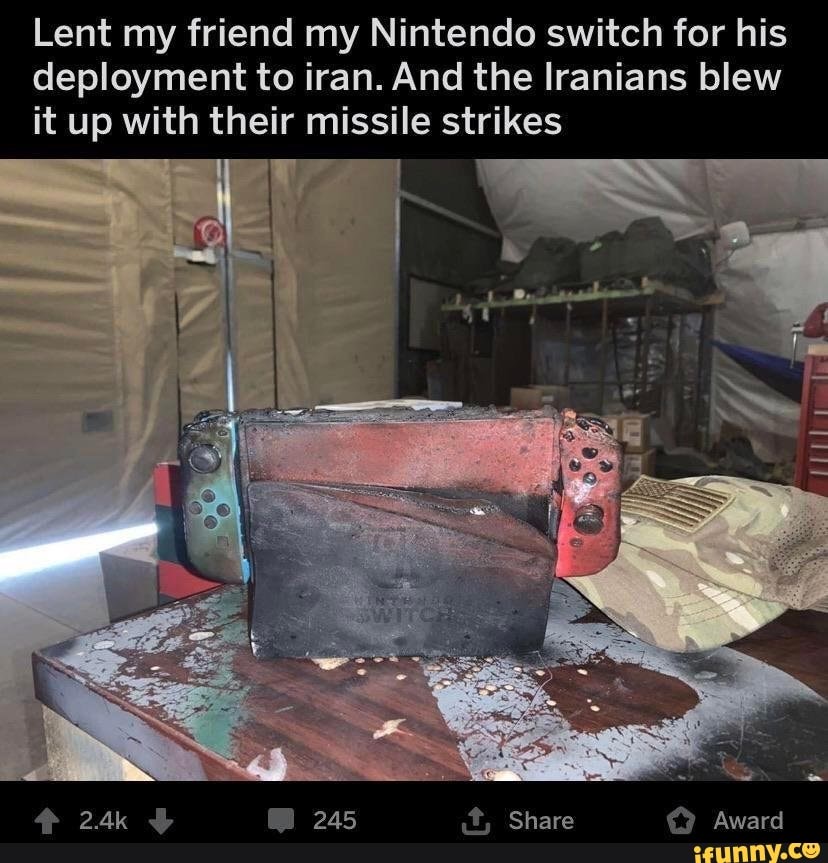 Lent my friend my Nintendo switch for his deployment to iran. And the ...