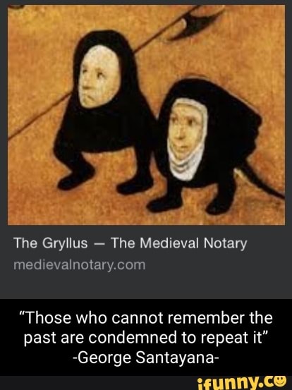 The Gryllus - The Medieval Notary "Those who cannot remember the past ...