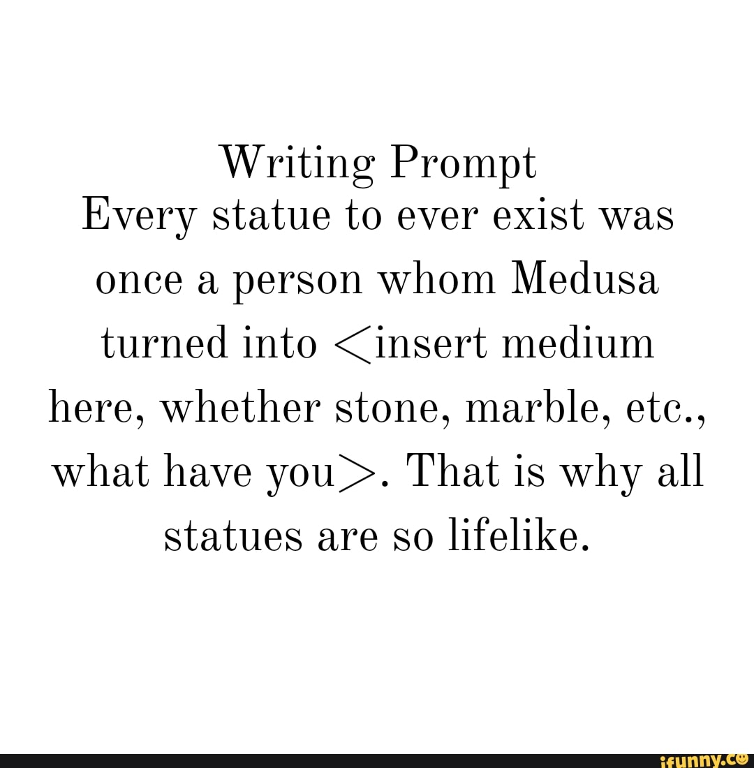 Writing Prompt Every statue to ever exist was once a person Whom Medusa ...