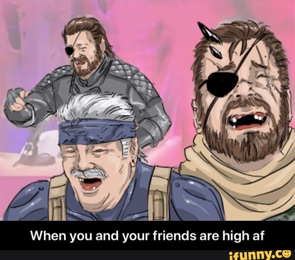 When you and your friends are high af - When you and your friends are ...