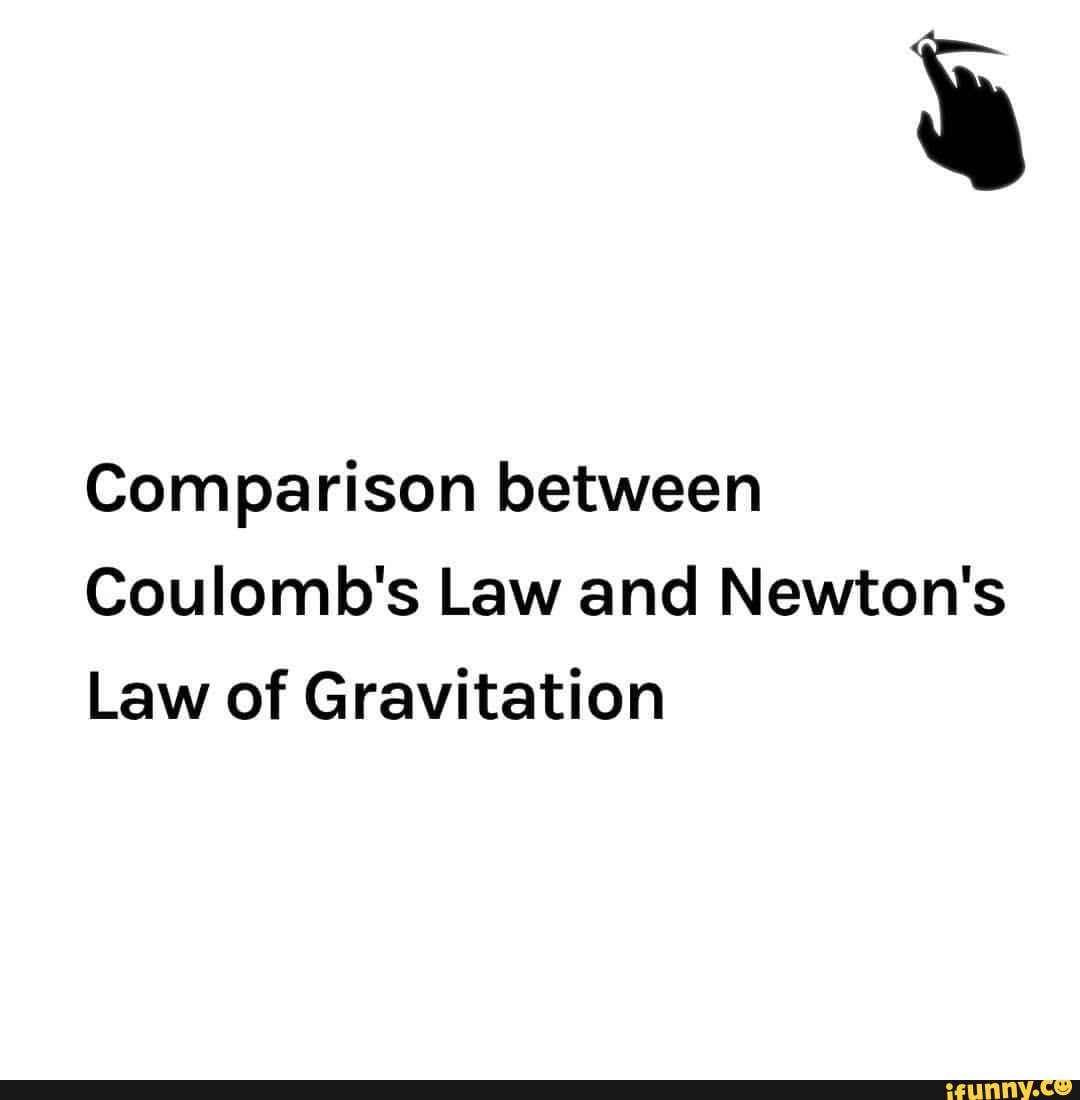 Comparison between Coulomb's Law and Newton's Law of Gravitation - iFunny