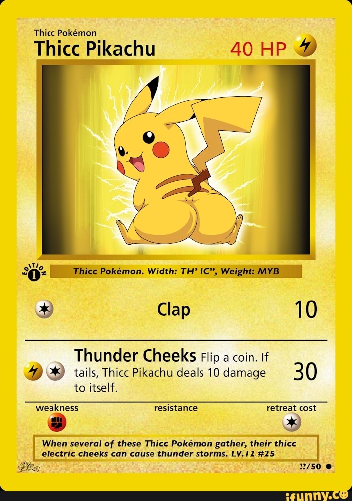 Thicc Pokemon Thicc Pikachu 40 HP Pokemon. Width: TH' IC", Weight: ES ...