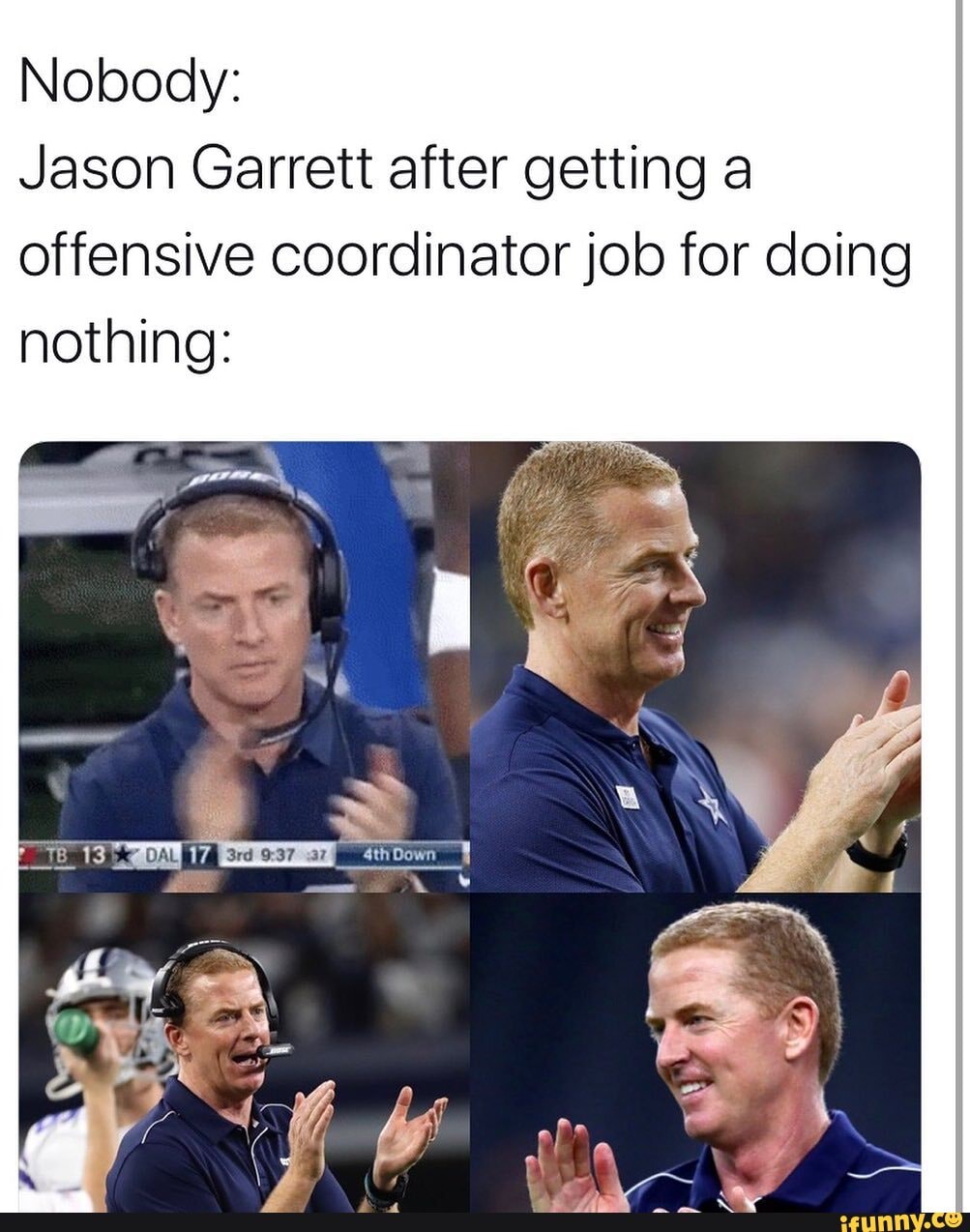 Nobody: Jason Garrett after getting a offensive coordinator job for ...