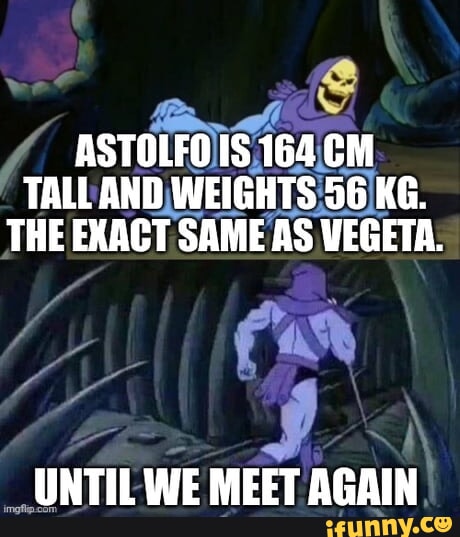 ASTOLFO IS 164 CM TALL AND WEIGHTS 56 KG. THE EXACT SAME AS VEGETA ...