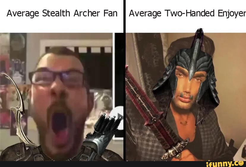 Average Stealth Archer Fan I Average Two-Handed Enjoye - iFunny