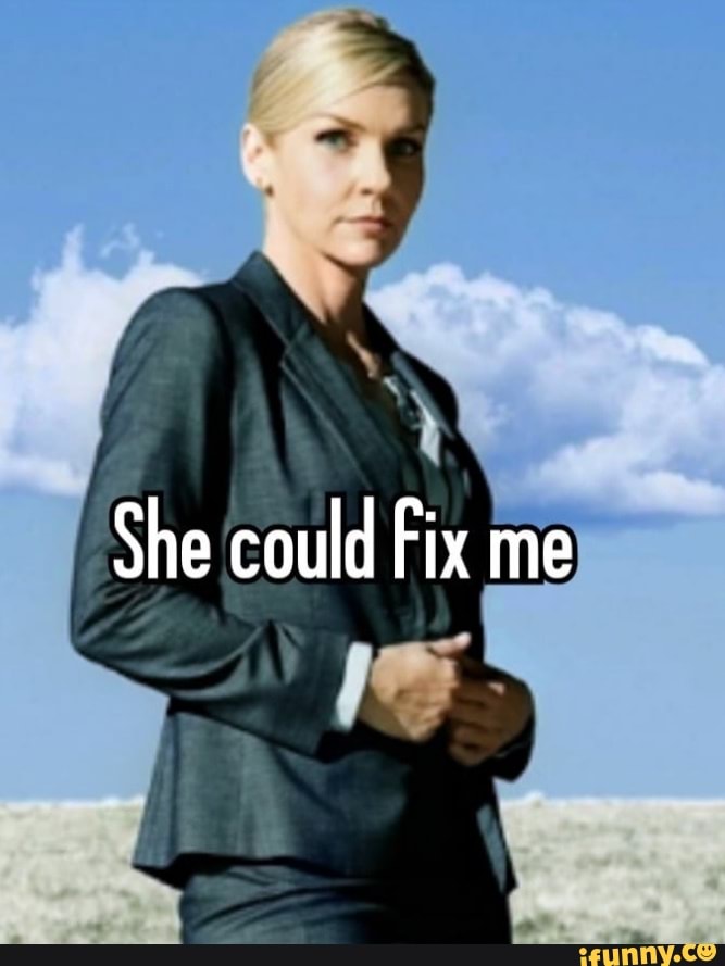 She could Fix me - iFunny