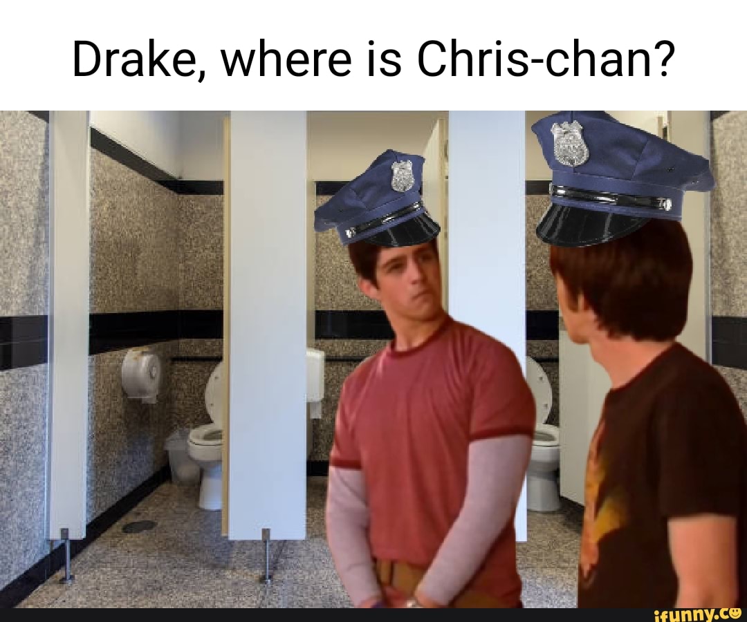 Drake, where is Chris-chan? - iFunny