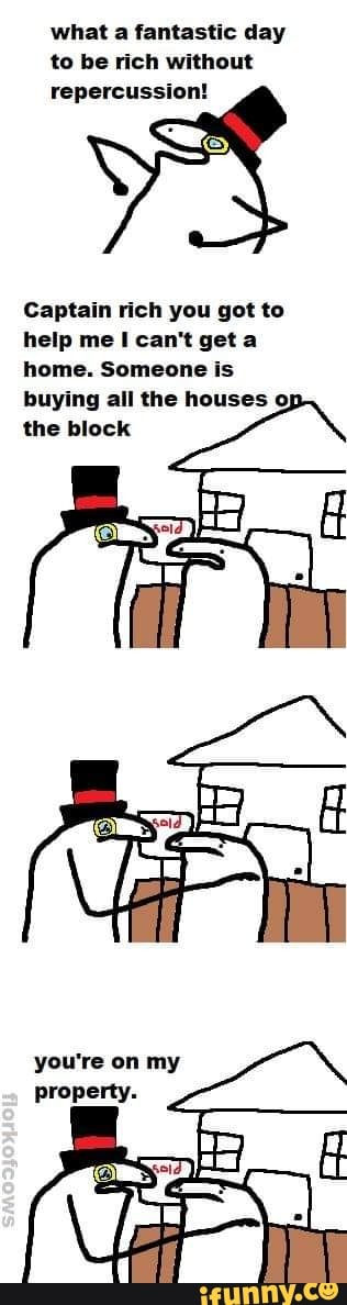 What a fantastic day to be rich without repercussion! Captain rich you ...